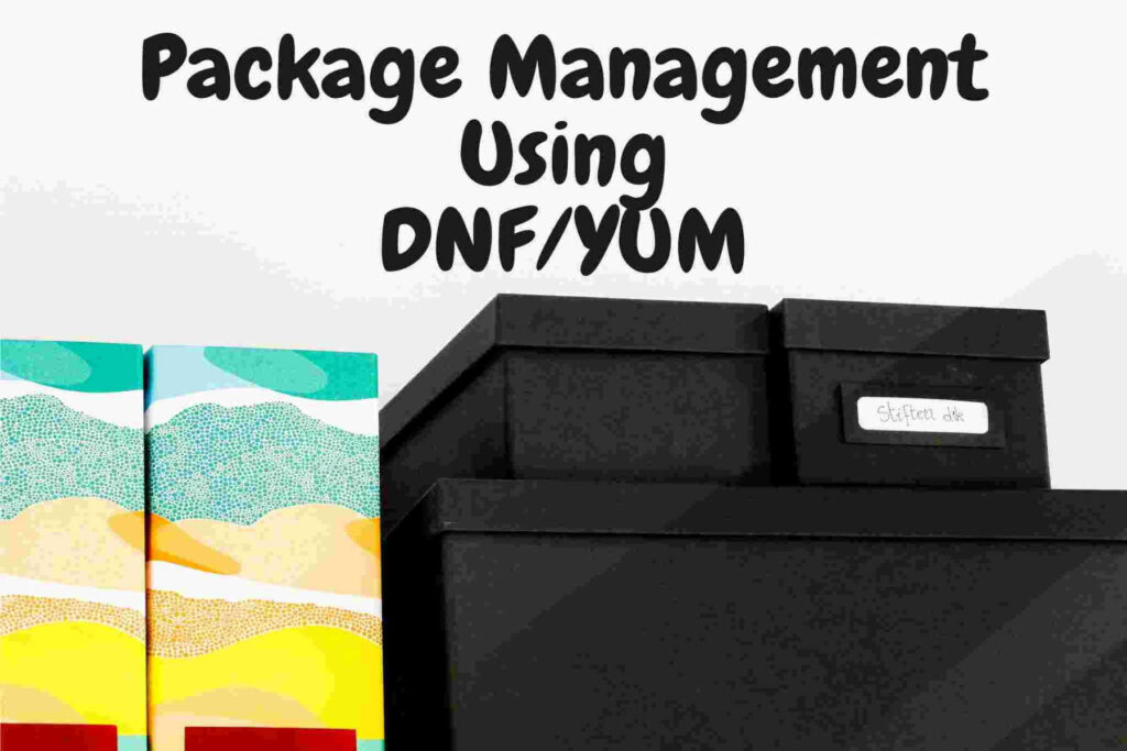 Package Management using Dandified YUM (DNF) – kickstartLinux